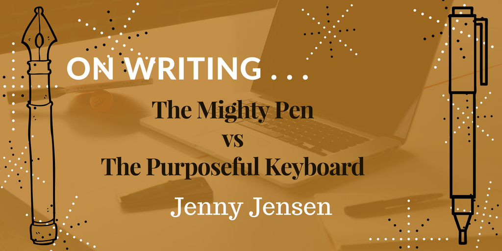 The Mighty Pen vs The Purposeful Keyboard by Jenny Jensen