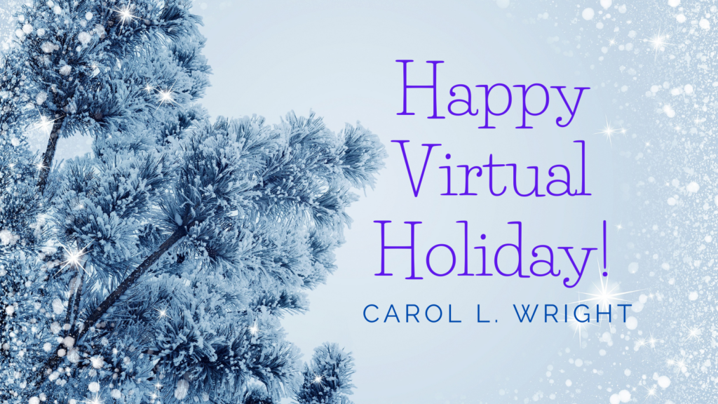 Happy Virtual Holiday! by Carol L. Wright