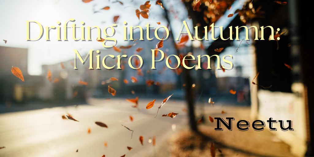 Drifting into Autumn: Micro Poems by Neetu
