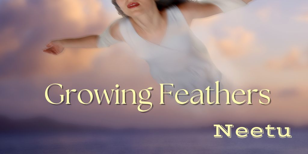 Growing Feathers by Neetu